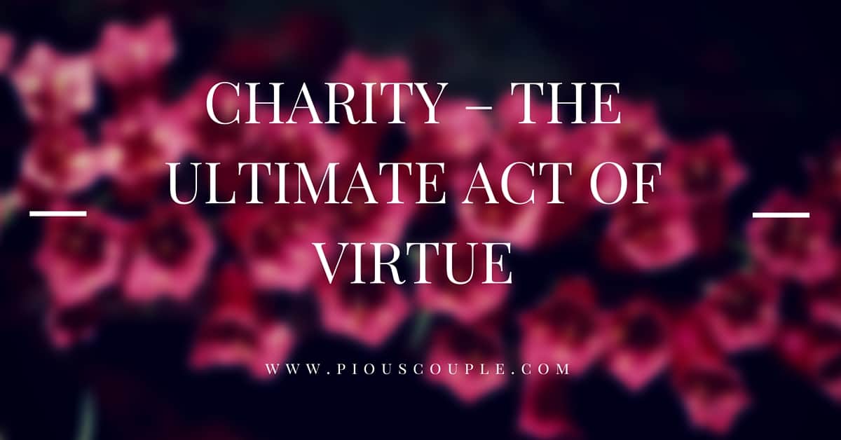 Charity – the ultimate act of virtue | Pious Couple
