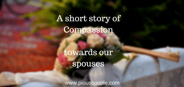 A short story of Compassion towards our spouses | Pious Couple