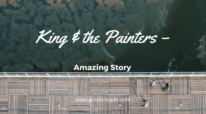 King & the Painters – Amazing Story | Pious Couple